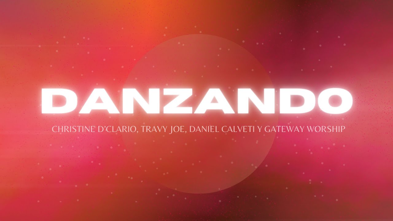 Danzando (Letra) Christine D’Clario, Travy Joe, Daniel Calveti y ...