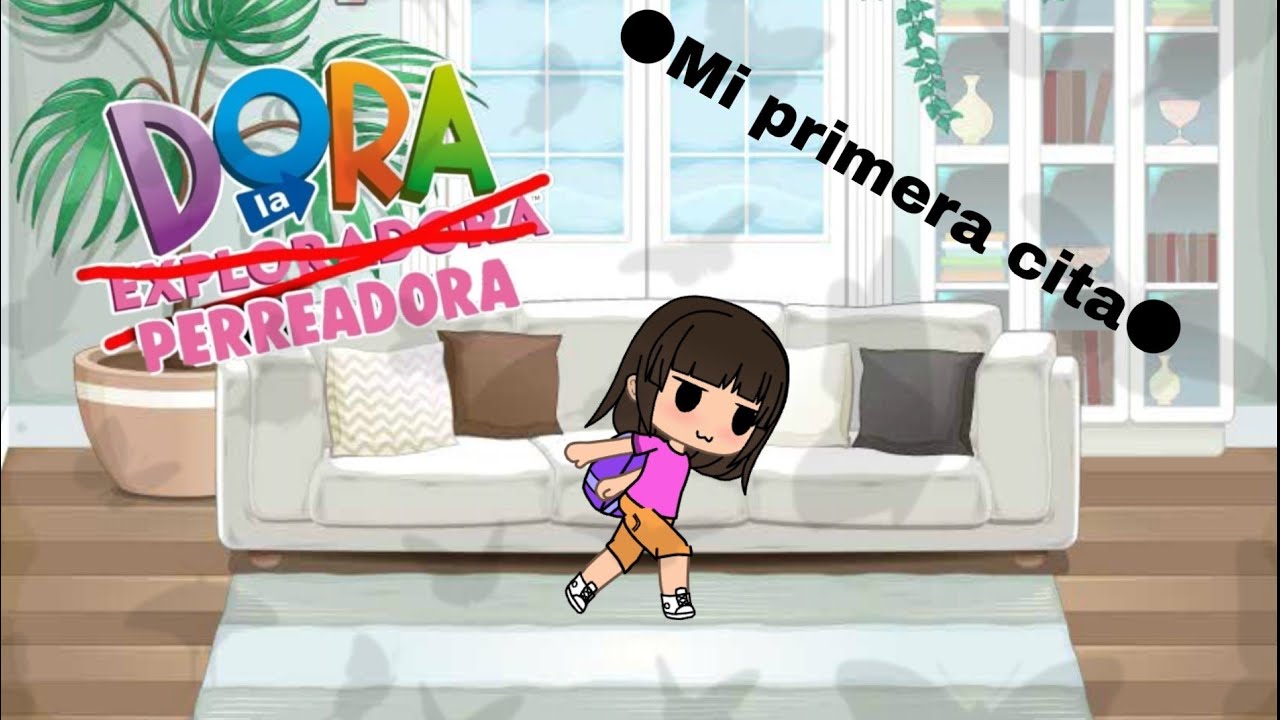 DORA LA PERREADORA mi primera cita°•°Gacha Life°•° - YouTube