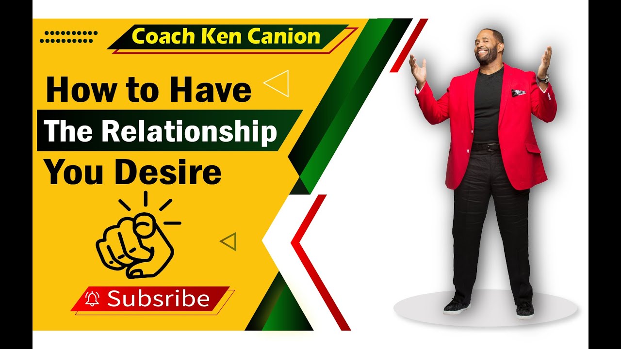 How to Have the Relationship You Desire // Coach Ken Canion - YouTube