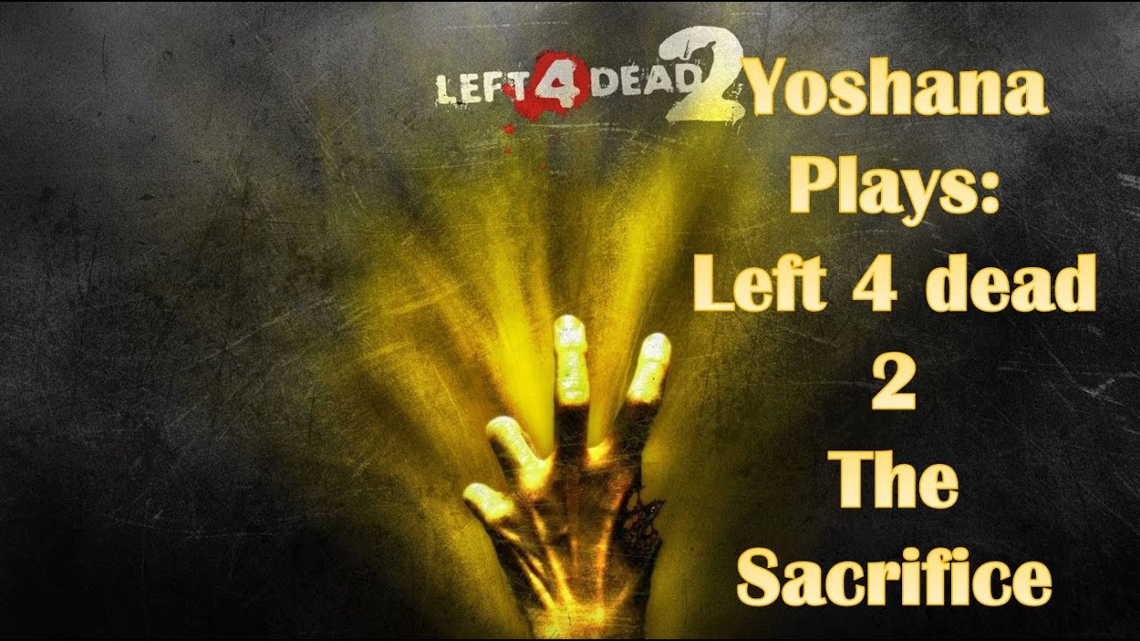 Yoshana Plays: Left 4 Dead 2 The Sacrifice - YouTube