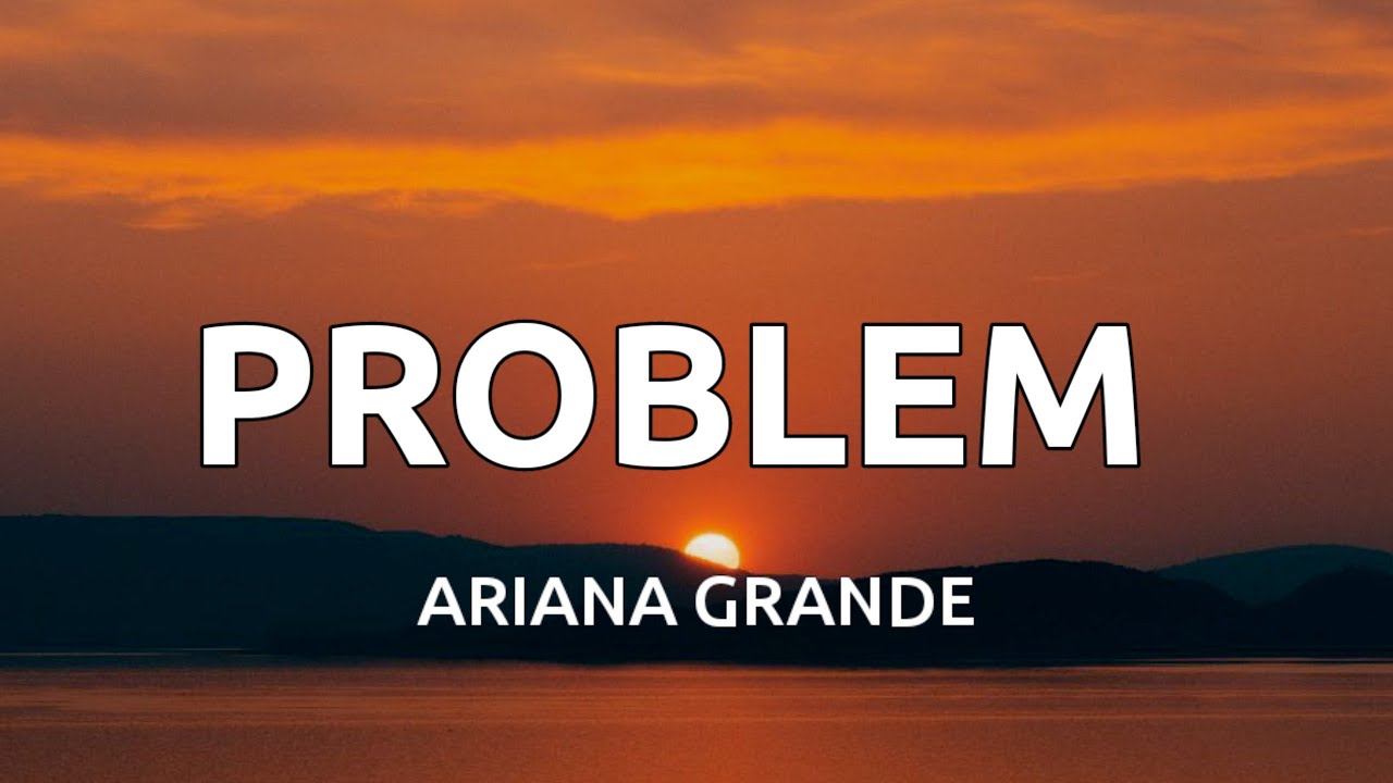 Problem - Ariana Grande (Feat. Iggy Azalea) (Lyrics) - YouTube