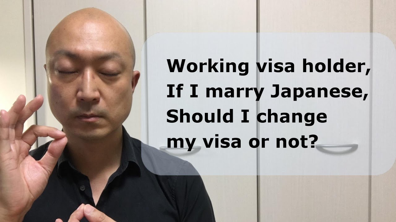 Working Visa Holder If I Marry Japanese Should I Change My Visa Or Not Checking From 3 working-visa-holder-if-i-marry-japanese-should-i-change-my-visa-or-not-checking-from-3