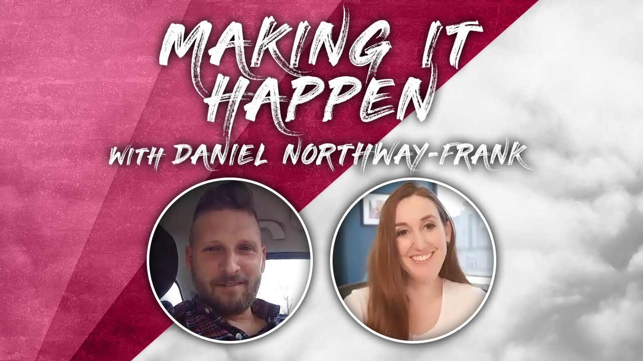 Making it Happen with Daniel Northway-Frank - YouTube