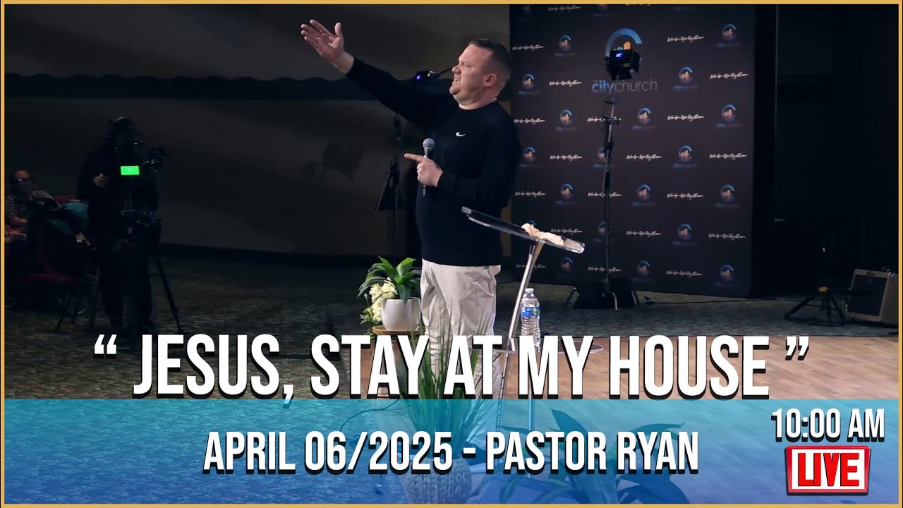 THE CITY CHURCH | Pastor Ryan " Jesus, Stay At My House " ( April 4/ ...