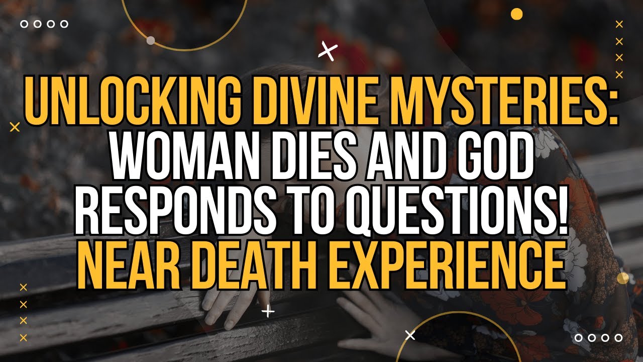 Unlocking Divine Mysteries: Woman Dies and God Responds to Questions ...