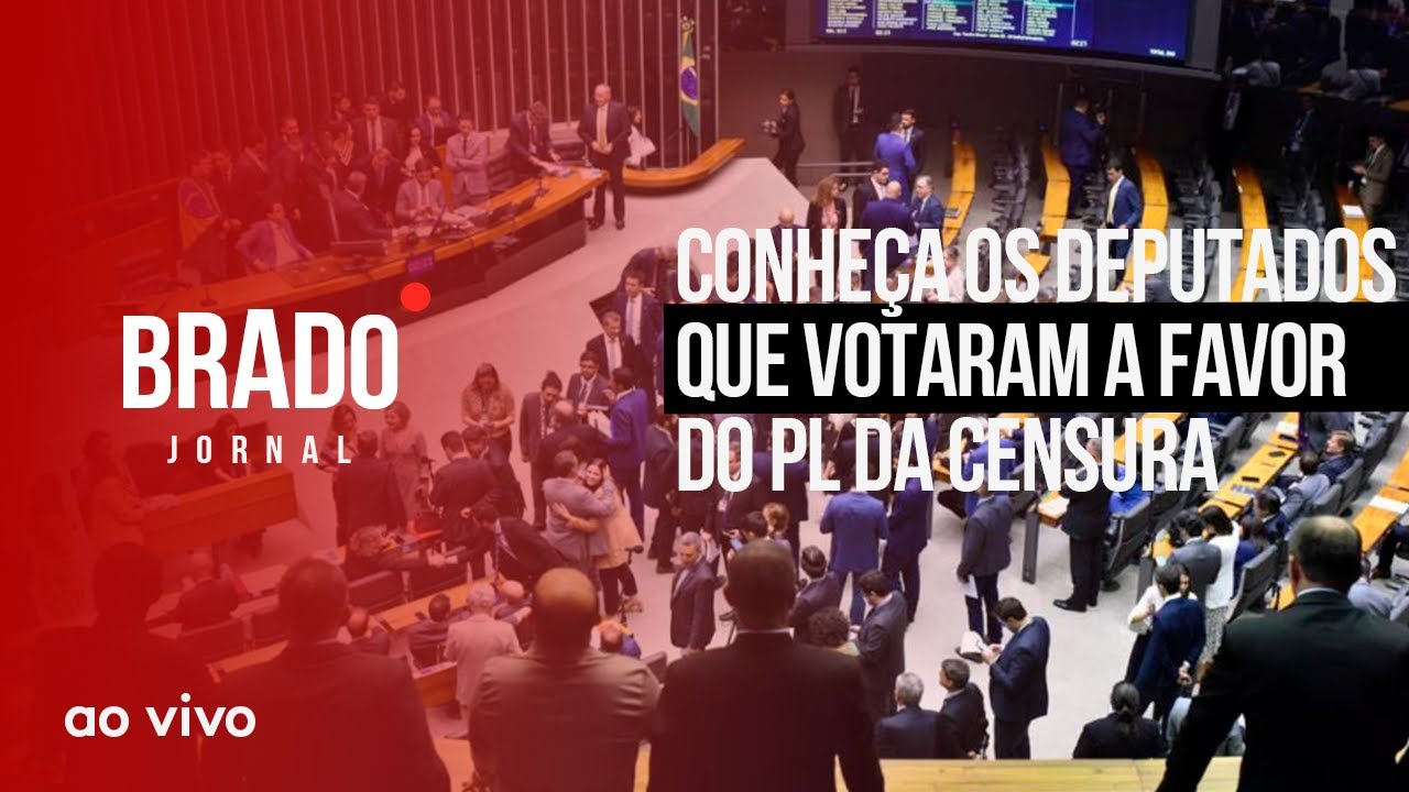 CONHEÇA OS DEPUTADOS QUE VOTARAM A FAVOR DO PL DA CENSURA - AO VIVO ...