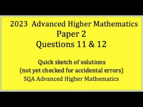 2023 SQA Adv. Higher Maths Paper 2 Nos. 11 & 12 - YouTube