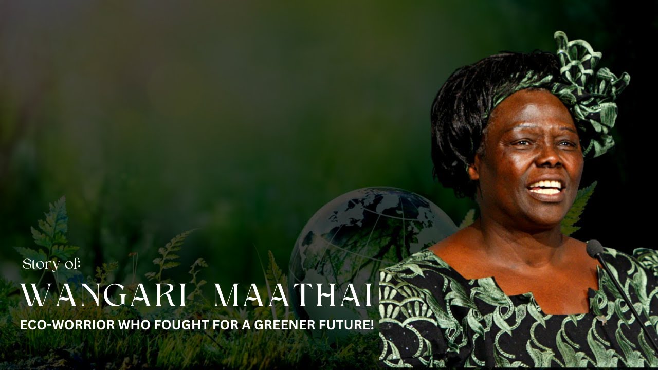 The Legendary Environmental Activist You Should Know: Wangari Maathai ...