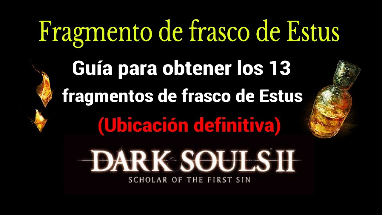Todos los (Fragmentos de frasco de Estus) Dark Souls 2 - YouTube