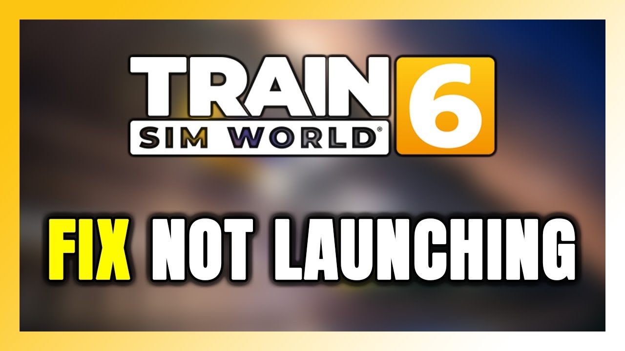 How to FIX Train Sim World 6 Not Launching/Won't Launch - YouTube