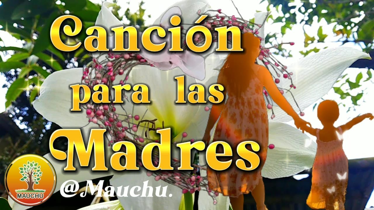Cancion Para Las Madres馃尮linda Canci贸n Para Dedicar A Mama馃巵bonito Video