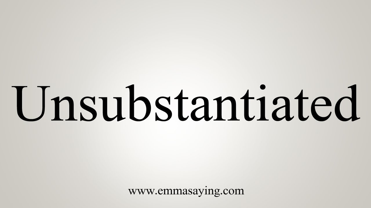 How To Say Unsubstantiated - YouTube