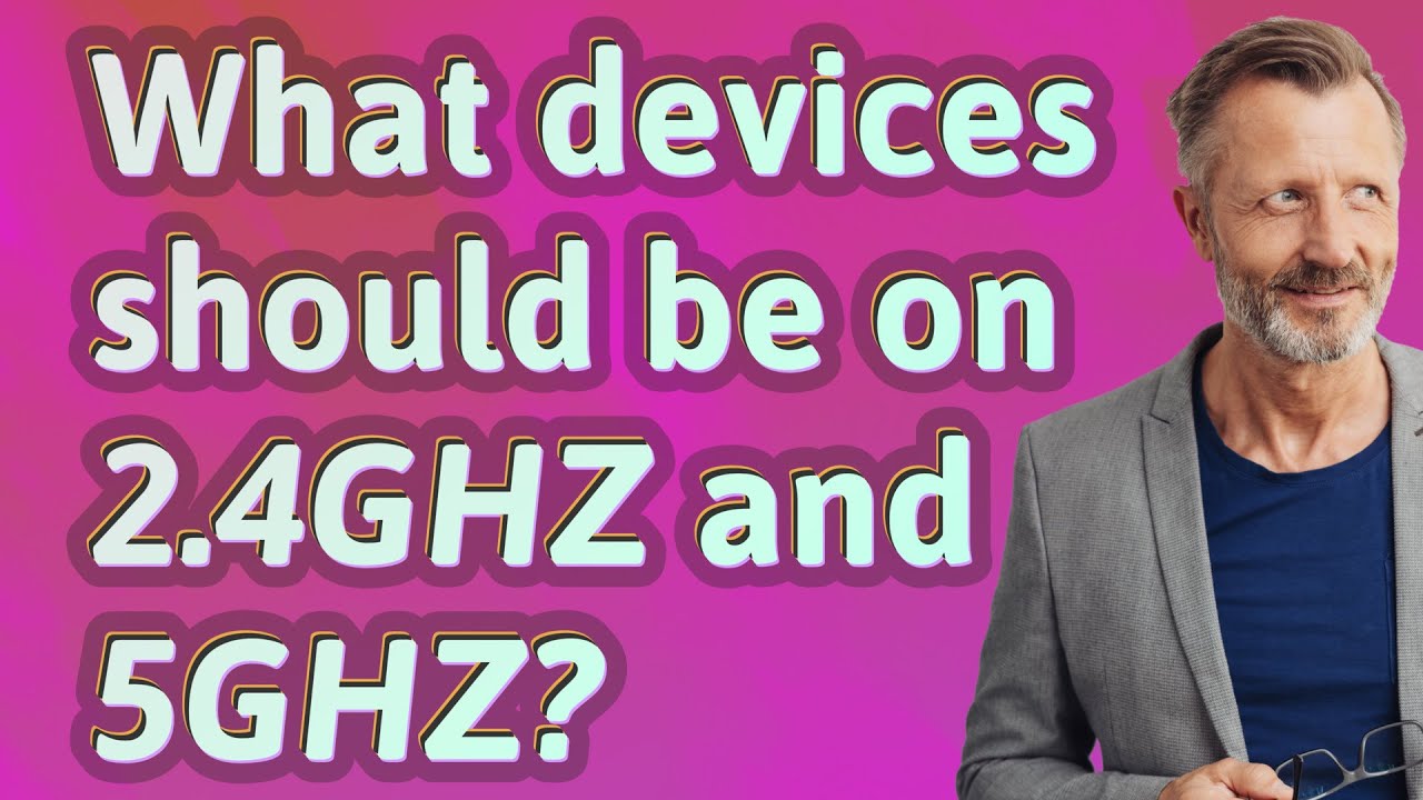 What devices should be on 2.4GHz and 5GHz? - YouTube