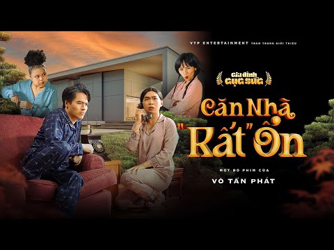GIA ĐÌNH CỤC SÚC - CĂN NHÀ \