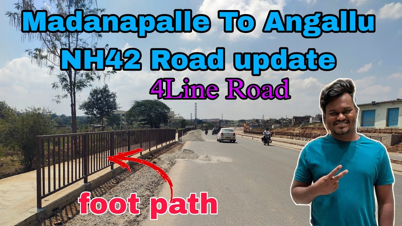 Madanapalle to Angallu National Highway 42 Road update | foot path ...