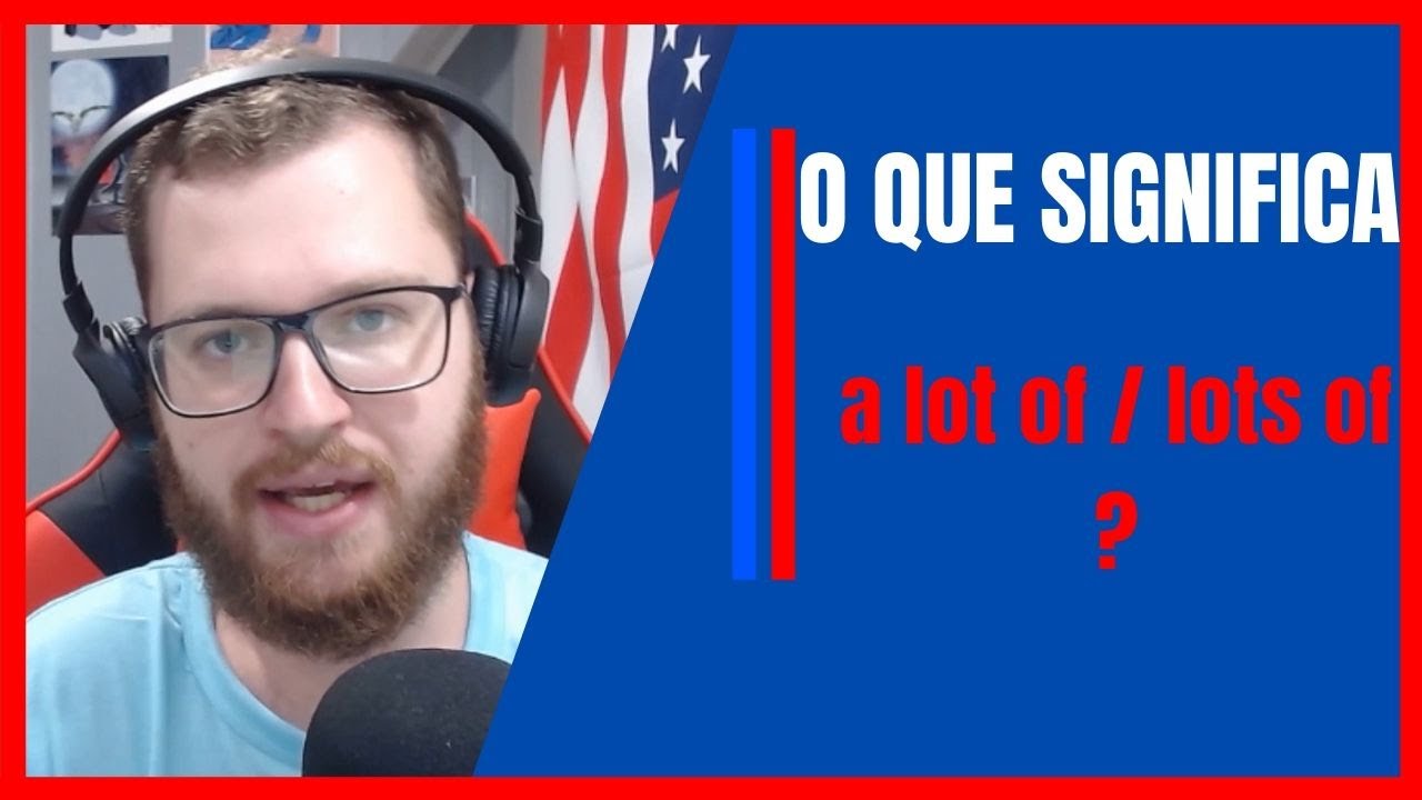 O que significa "A LOT OF E LOTS OF"? - YouTube