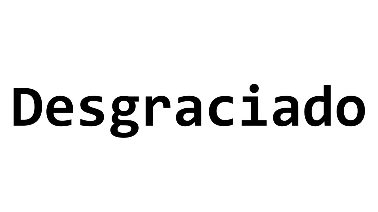 Cómo pronunciar Desgraciado - YouTube