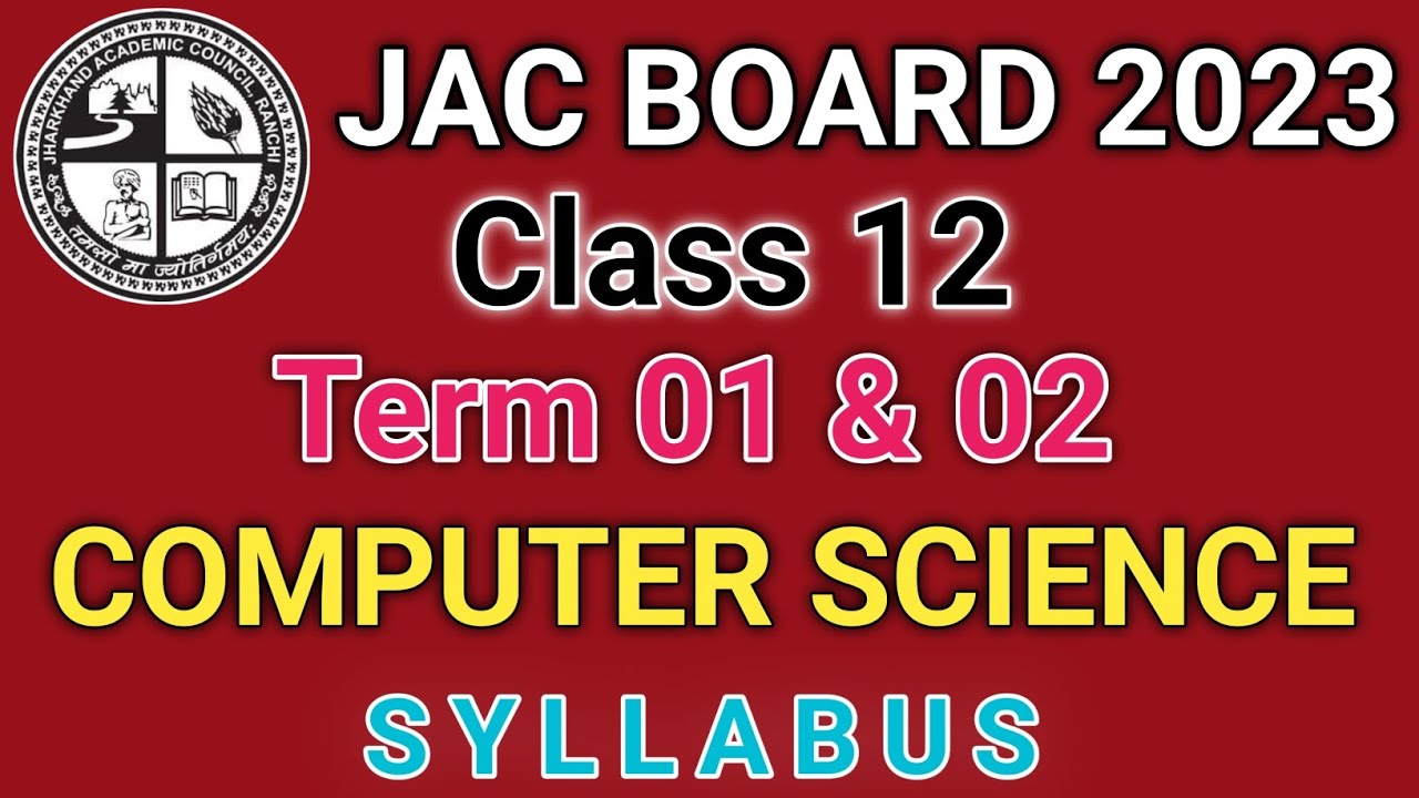 Jac Board 2025 Computer Science Class 12 Syllabus Term 01 02 n jac-board-2025-computer-science-class-12-syllabus-term-01-02-n
