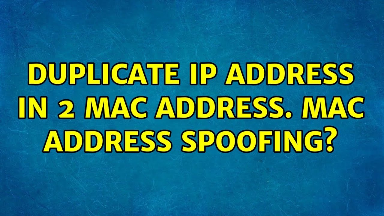 Duplicate IP address in 2 mac address. Mac address Spoofing? - YouTube