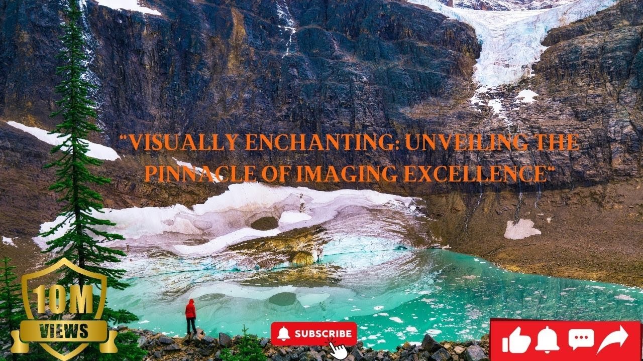Visually Enchanting Unveiling the Pinnacle of Imaging Excellence - YouTube