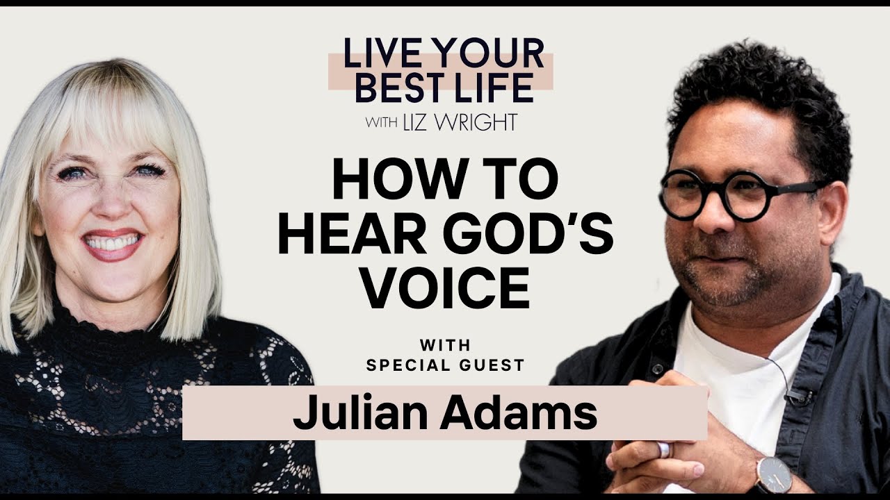 How to Hear God's Voice w/ Julian Adams | LIVE YOUR BEST LIFE WITH LIZ ...