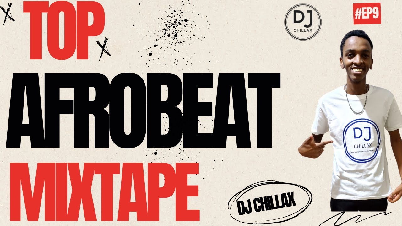 TOP AFROBEAT MIXTAPE DJ CHILLAX #EP 9 - YouTube