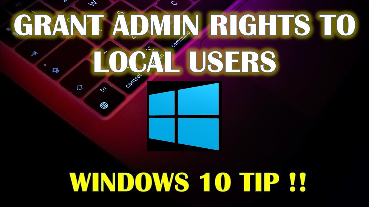 GRANT ADMIN RIGHTS TO A LOCAL USER | Windows 10 Tips - YouTube