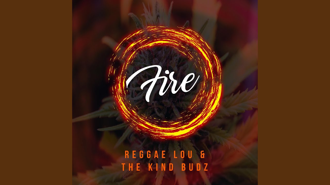 Fire - Reggae Lou & The Kind Budz: Song Lyrics, Music Videos & Concerts