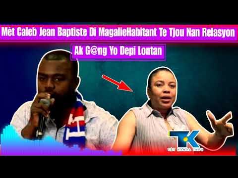 Mèt Caleb Jean Baptiste Deklare Arestasyon MagalieHabitant Pa Etone Okenn Moun,Paske Tout Moun ...