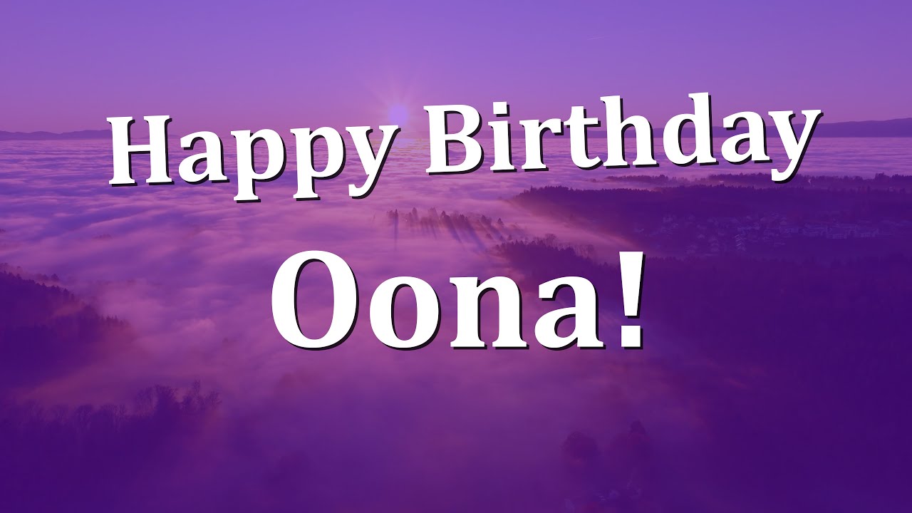 Happy Birthday Oona! Have an Amazing Birthday! - YouTube
