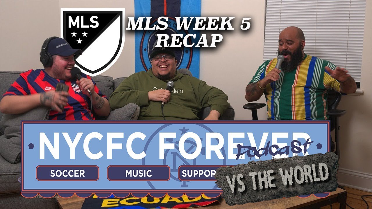 NYCFC Forever Podcast vs The World | MLS Week 5 Recap - YouTube