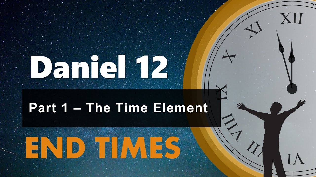 Daniel Chapter 12 Part 1 - The Time Element - YouTube
