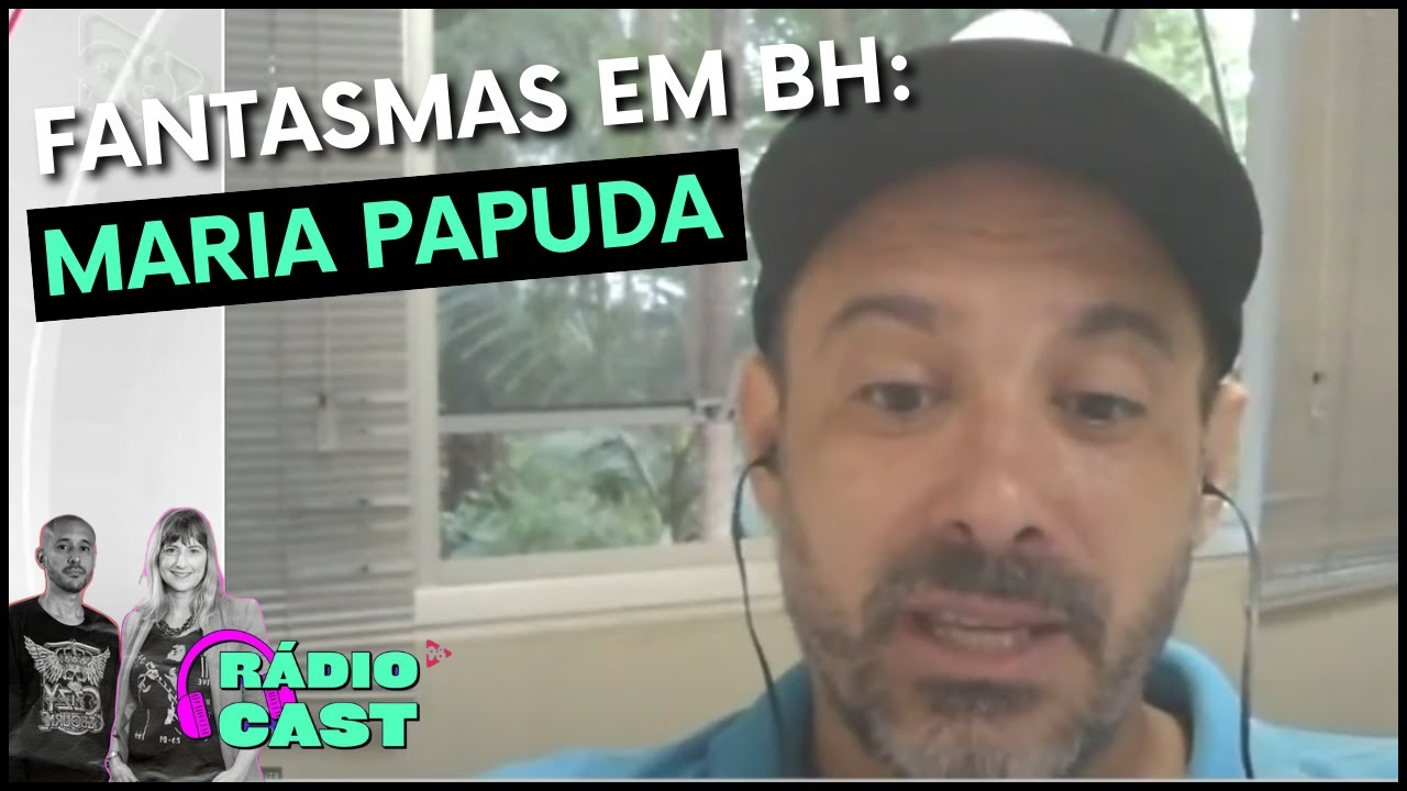 ASSOMBRAÇÕES DE BH: MARIA PAPUDA | RÁDIO CAST - YouTube