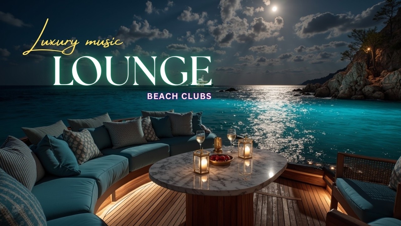 Luxury Chillout Lounge Deluxe Mix 🌅 Premium Lounge Music for Beach ...