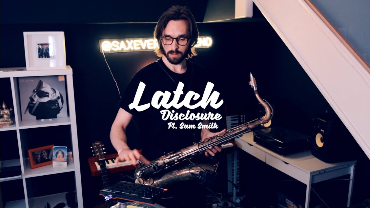Latch - Disclosure feat Sam Smith [Sax Cover] Sax Every Weekend edit ...