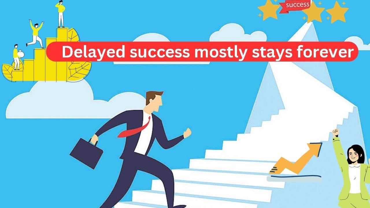 विलंबित सफलता ज्यादातर हमेशा के लिए रहती है | delayed success mostly ...