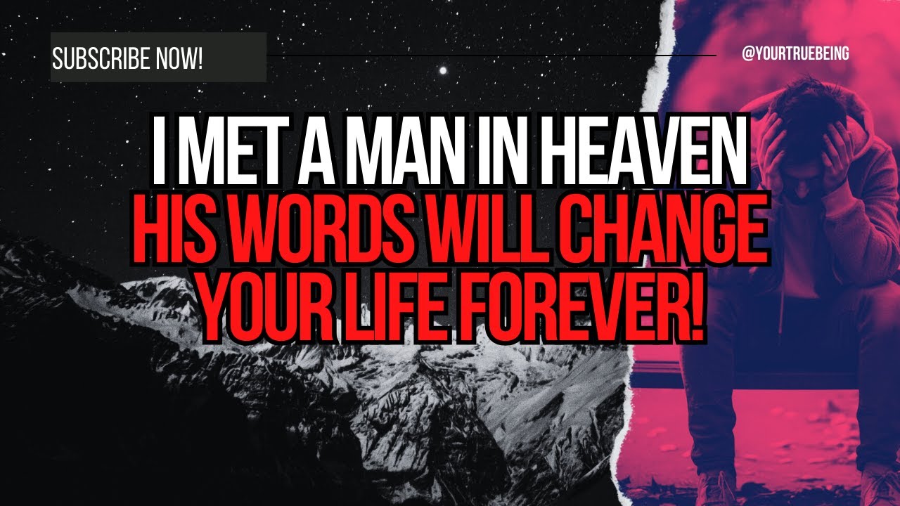 I Met a Man in Heaven – His Words Will Change Your Life Forever! #NDE # ...