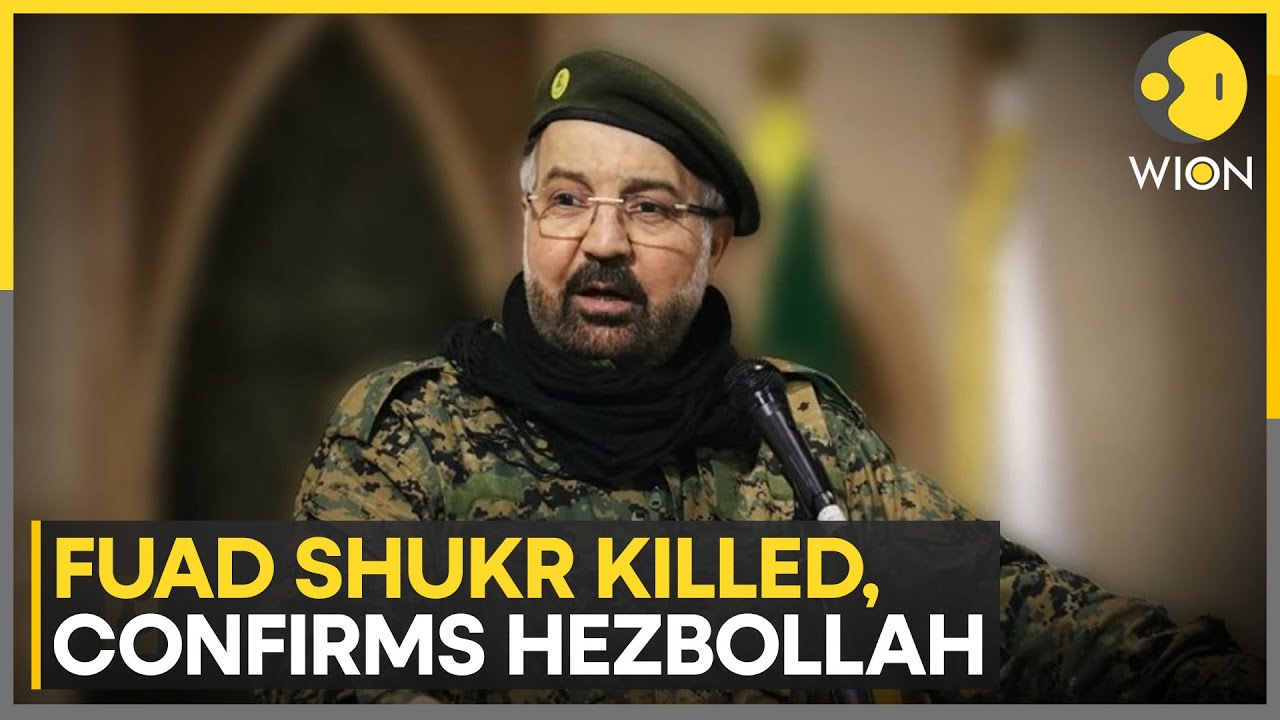 Hezbollah confirms death of top commander Fuad Shukr in Israeli air ...