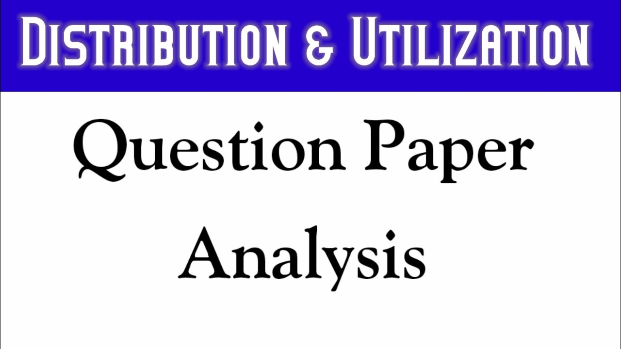 Distribution & Utilisation Question paper analysis - YouTube