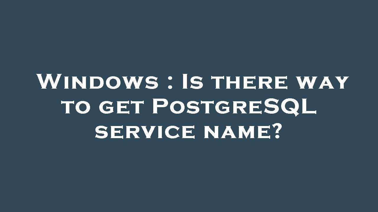 Windows : Is there way to get PostgreSQL service name? - YouTube