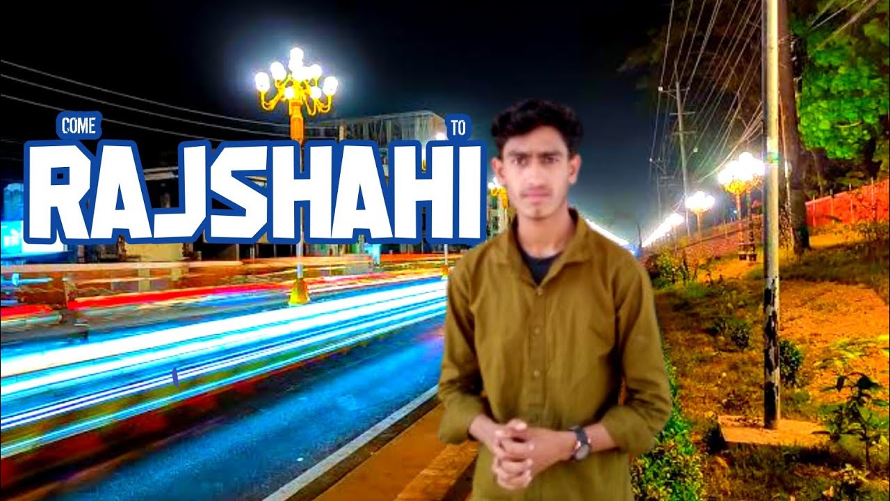 i Come To Rajshahi | Chole Gelam Rajshahi | Rajshahi City| Bangladesh ...