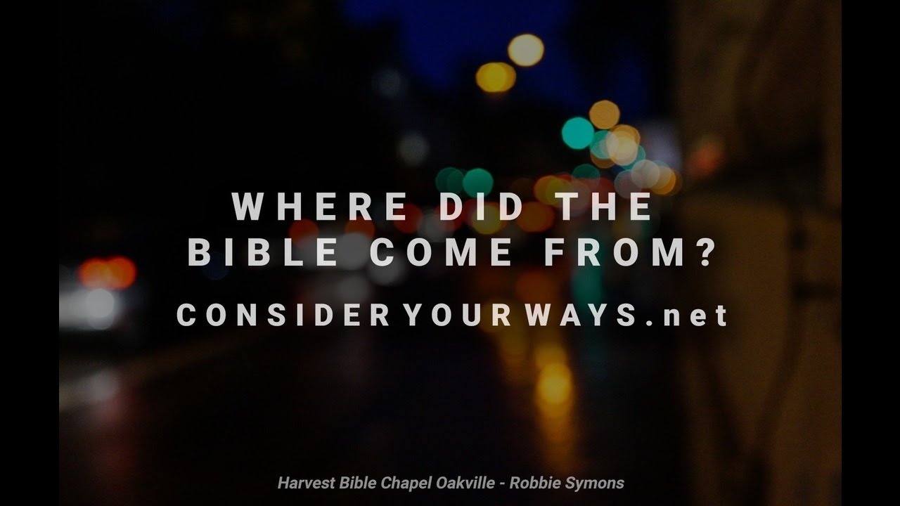 01 Where Did The Bible Come From - Robbie Symons - ConsiderYourWays.net ...