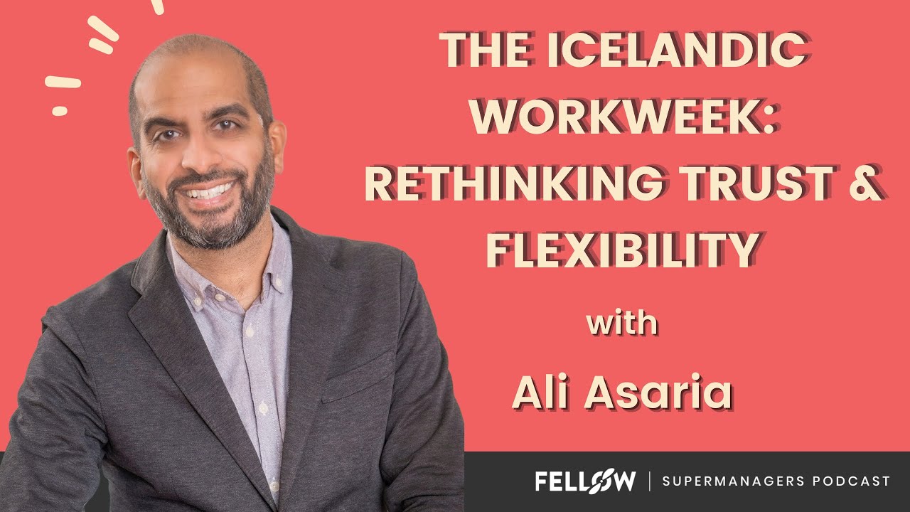 The Icelandic Workweek: Rethinking Trust & Flexibility with Ali Asaria ...