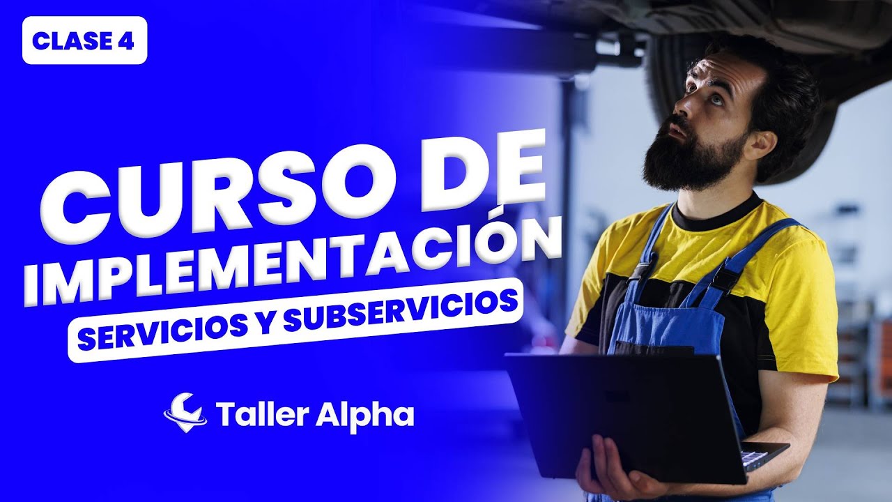CLASE 4 - SERVICIOS Y SUBSERVICIOS - CURSO TALLER ALPHA 🧑‍🔧 - YouTube