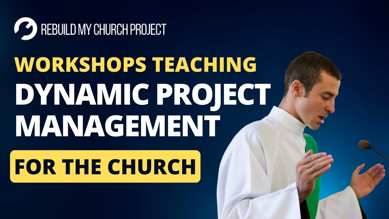 Dynamic Project Management for the Church | Rebuild my Church Project ...