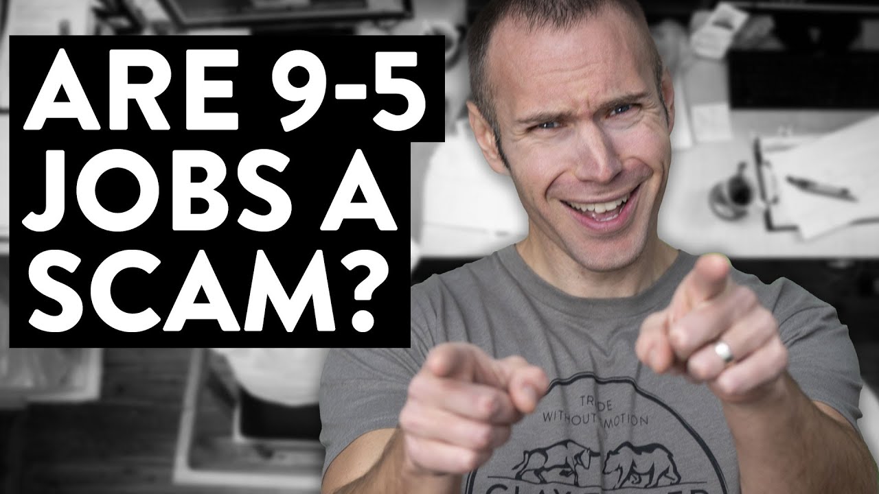 9-5 Jobs. Are They a Scam? My Thoughts... - YouTube