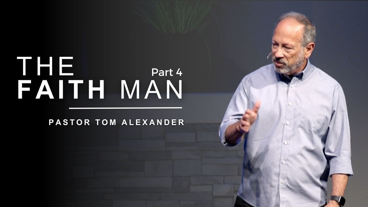 The Faith Man Part 4 | Pastor Tom Alexander - YouTube