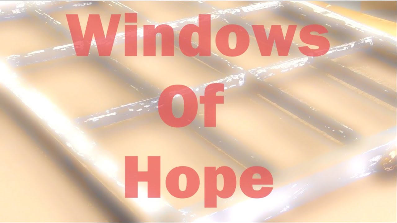 Windows of Hope: Part One - YouTube