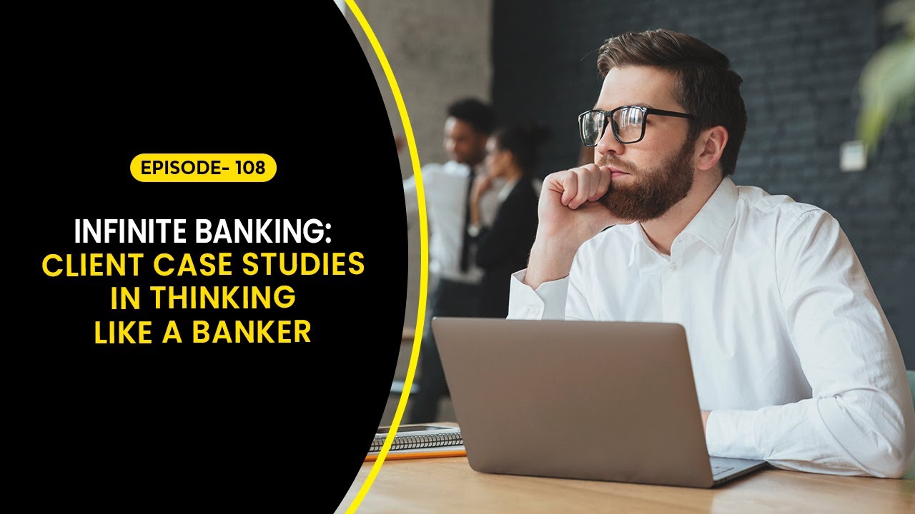 Infinite Banking: Client Case Studies In Thinking Like a Banker - YouTube