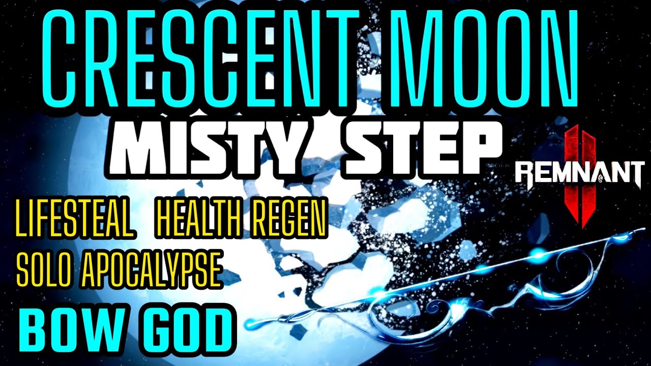 REMNANT 2 MISTY STEP CRESCENT MOON LIFESTEAL HEALTH REGEN APOCALYPSE ...